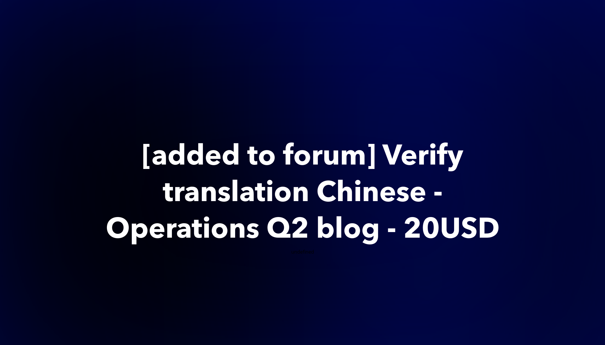 [added to forum] Verify translation Chinese - Operations Q2 blog - 20USD | Dework
